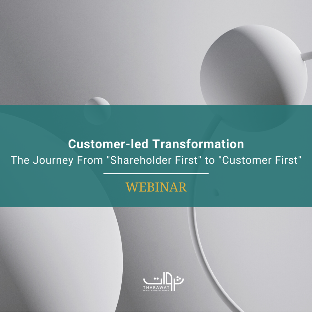 Webinar | Customer-led Transformation - Tharawat Family Business Forum